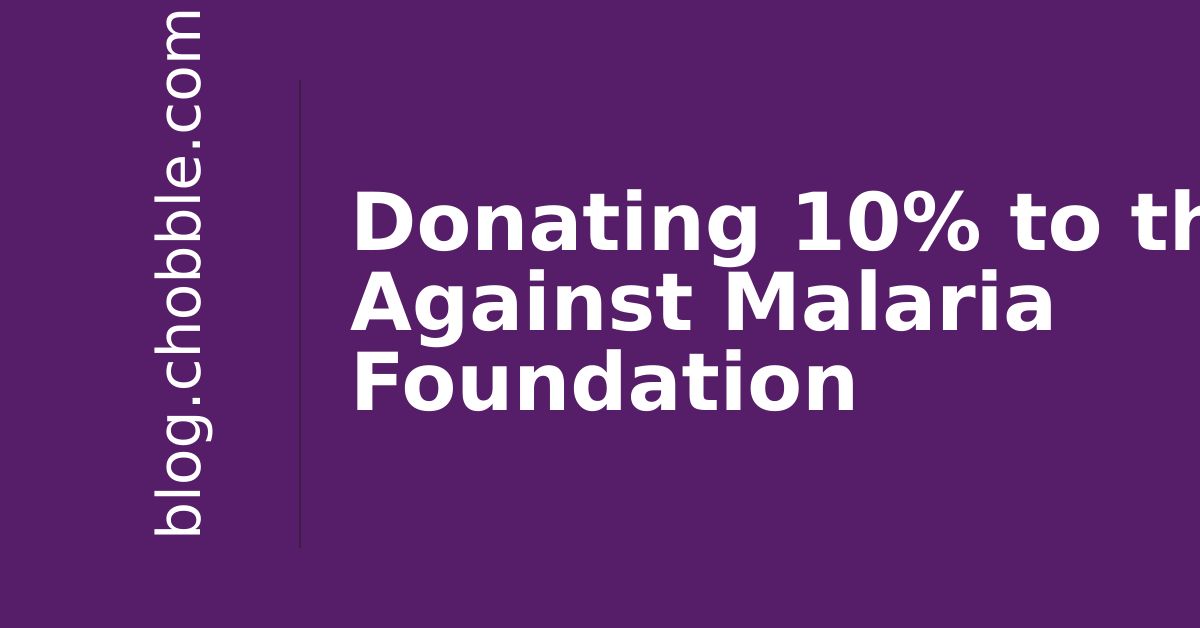 Donating 10% to the Against Malaria Foundation