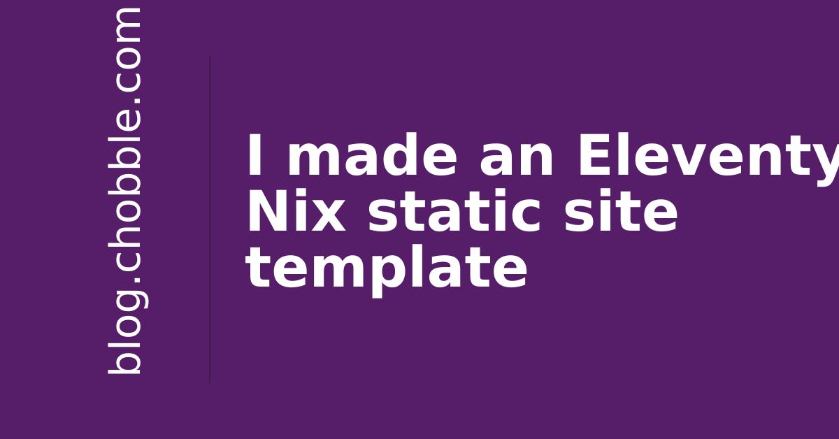 I made an Eleventy & Nix static site template