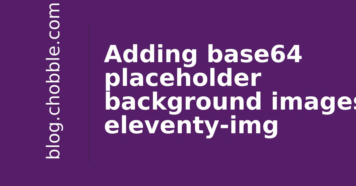 Adding base64 placeholder background images to eleventy-img